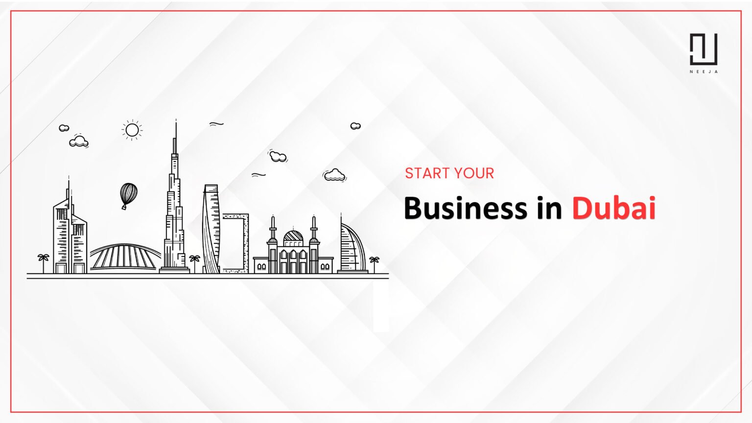 How to Start Your Business in Dubai: What You Need to Know?